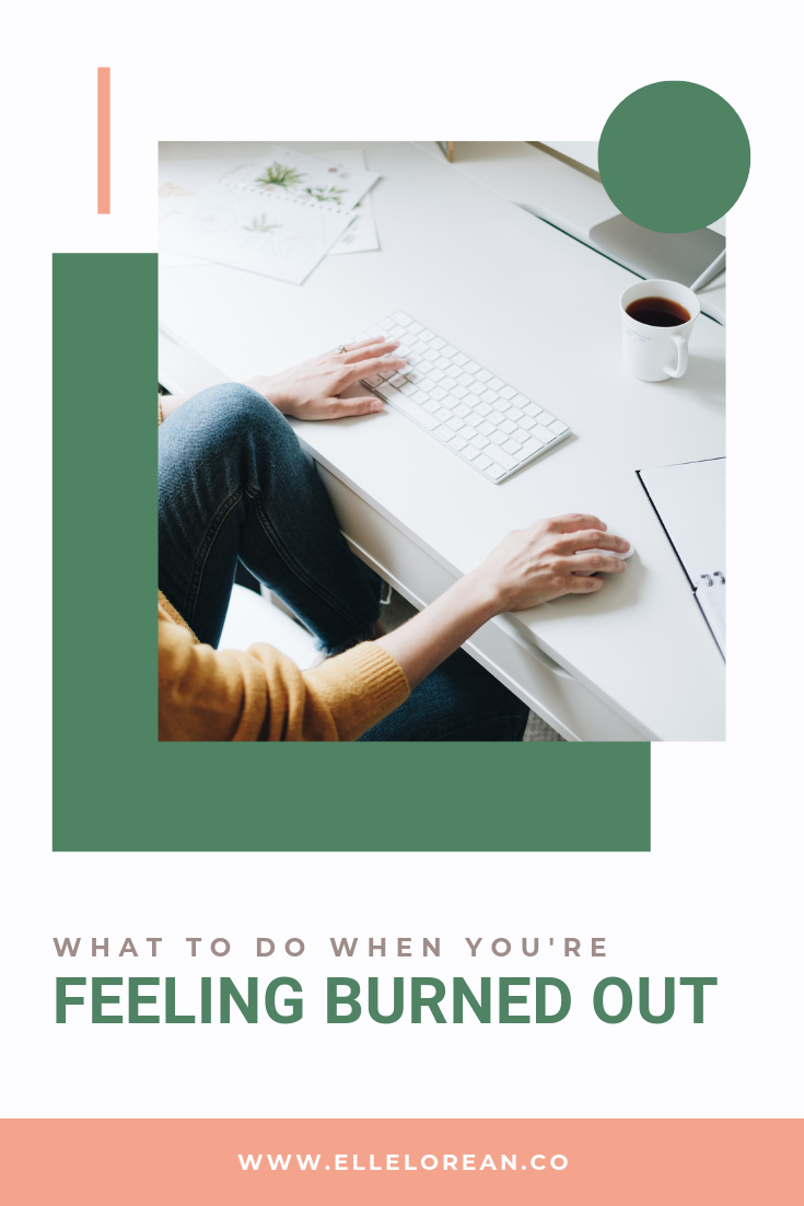 What to do when you're feeling burned out | Elle Lorean Co